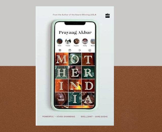 Prayaag Akbar’s ‘Mother India’ Is A Brilliant Novel About Contemporary ...