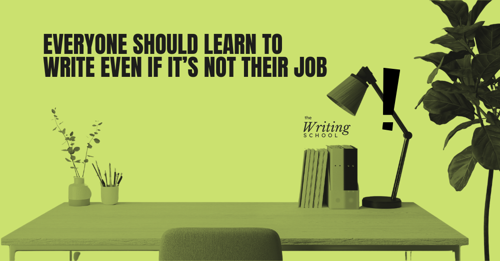Everyone Should Learn To Write Even If It’s Not Their Job