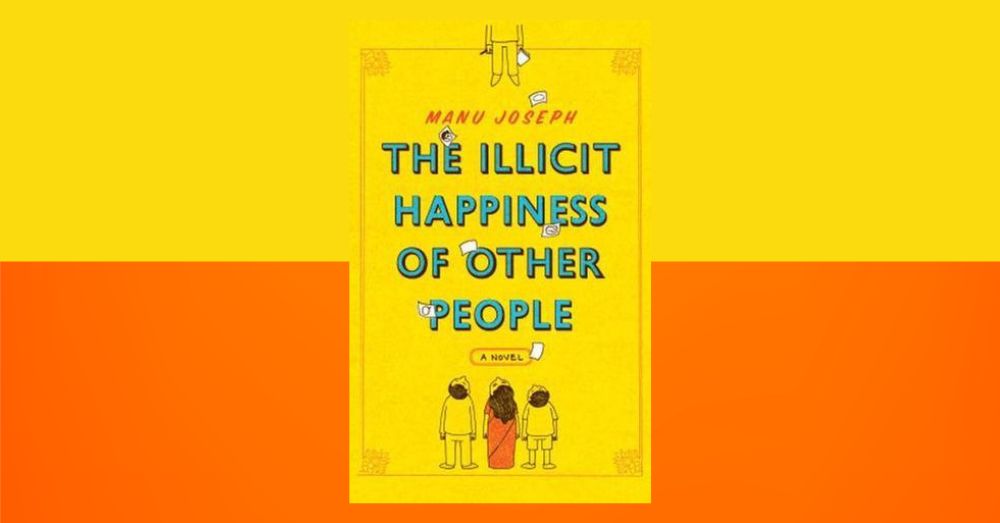 Not A Book Review: Illicit Happiness Of Other People By Manu Joseph